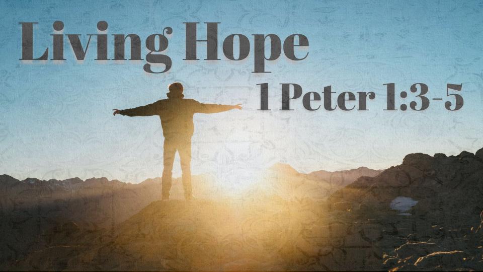1 Peter 1:3-5 - Living Hope - Lexington Community Church