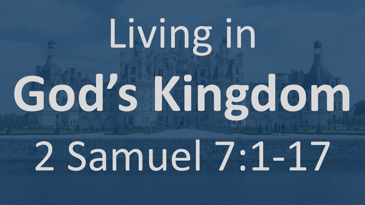 2 Samuel 7:1-17 - "Living in God's Kingdom" - Lexington Community Church